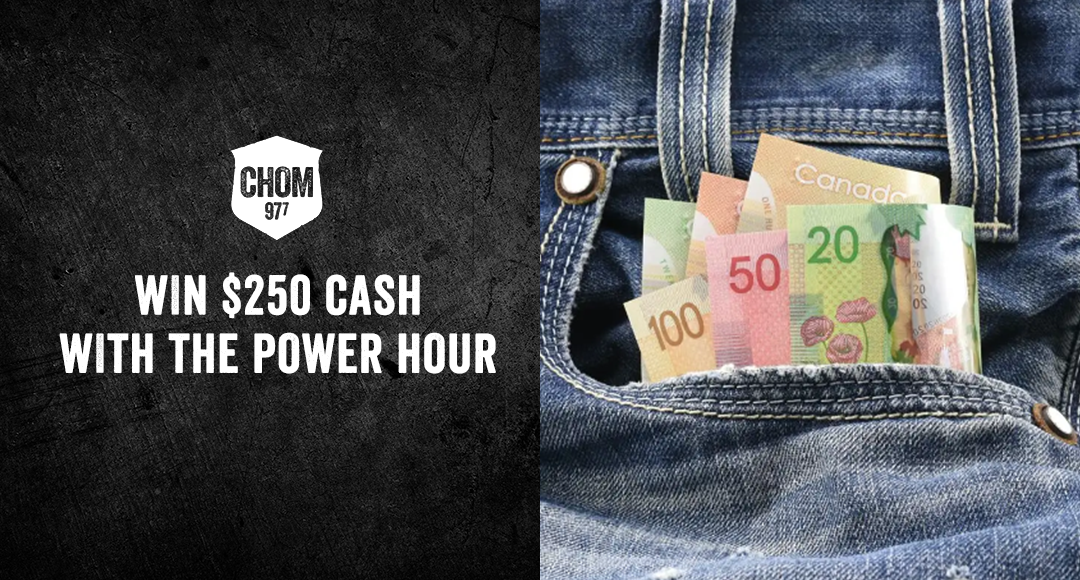Win $250 with CHOM 97 7's Power Hour